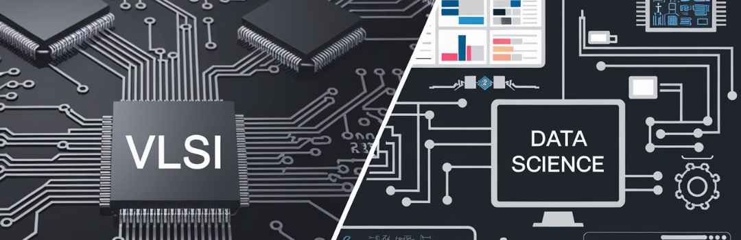 Comparing VLSI and Data Science Courses - Find the Right Fit for You!